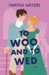 Book Review: To Woo and To Wed (The Regency Vows, #5) by Martha Waters ...